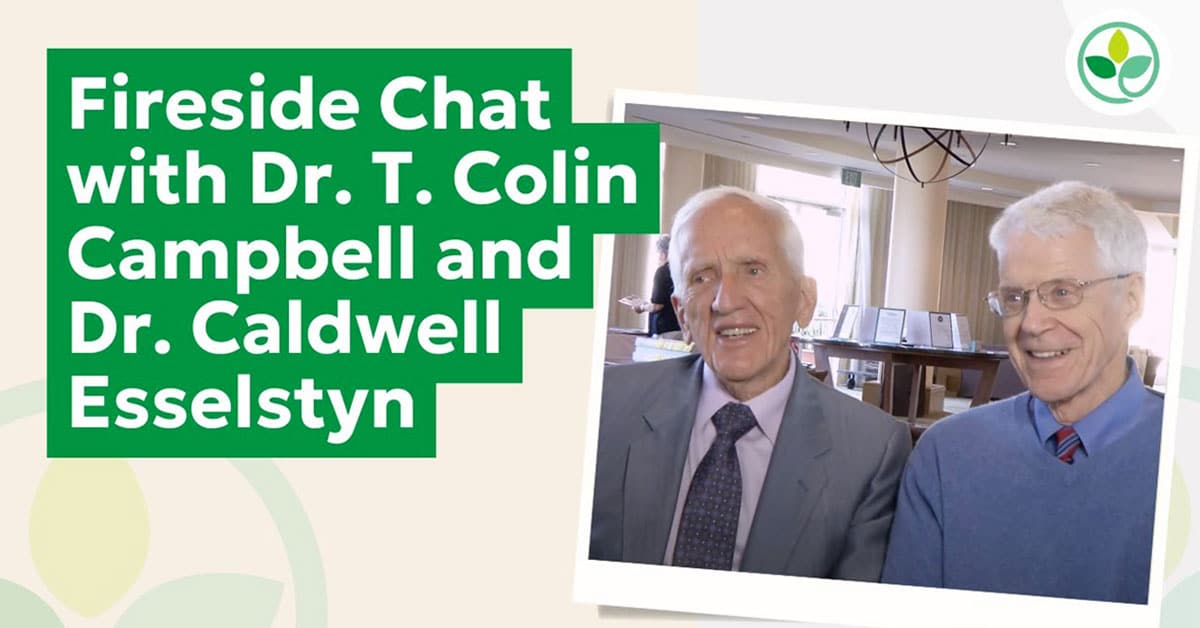 Fireside Chat with Dr. T. Colin Campbell and Dr. Caldwell Esselstyn - Center for Nutrition Studies